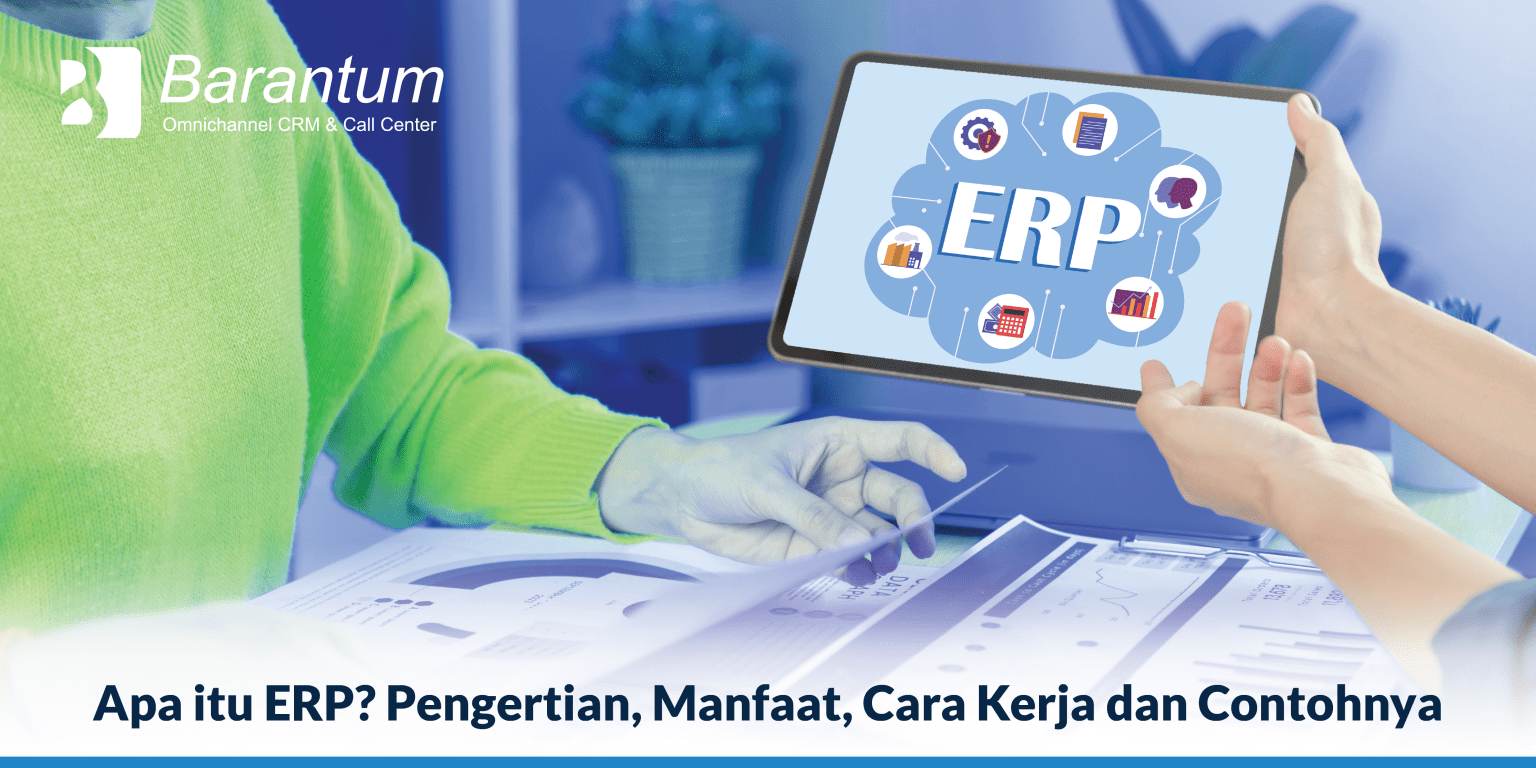 Apa itu ERP? Pengertian, Manfaat, Cara Kerja dan Contohnya