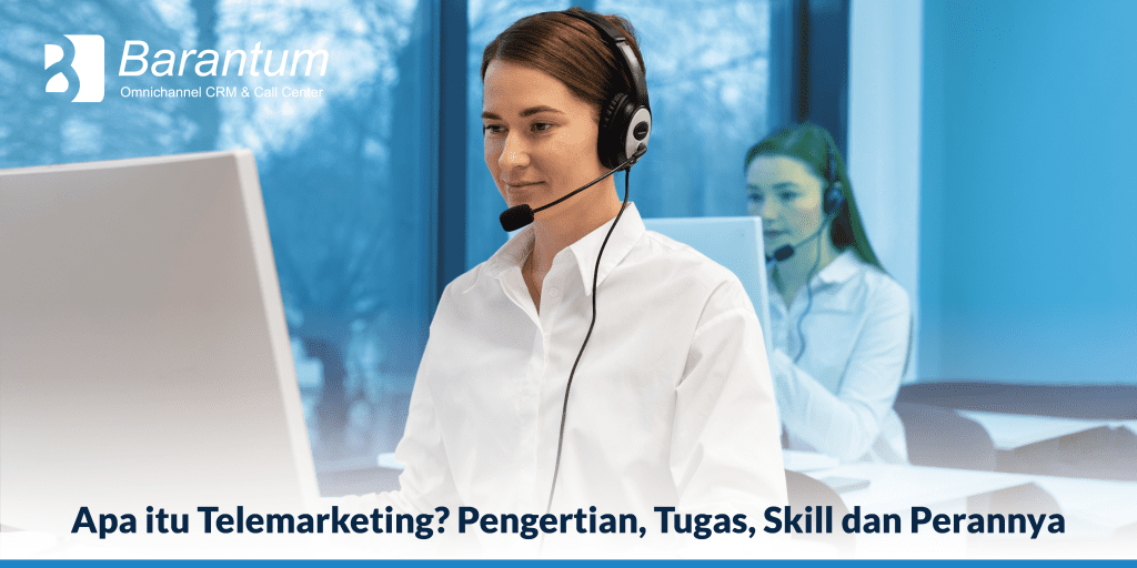Apa itu Telemarketing? Pengertian, Tugas, Skill dan Perannya