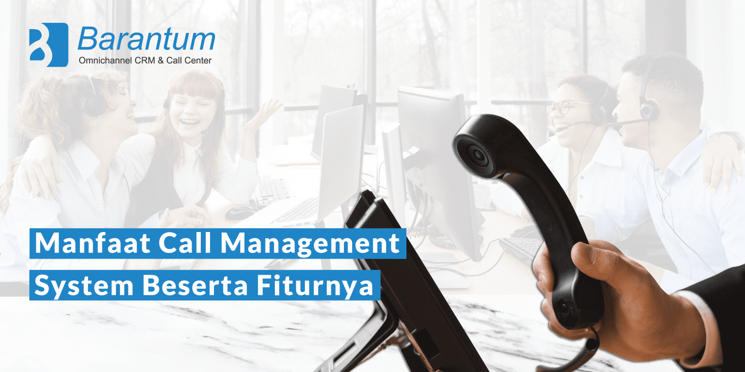 Begini Manfaat Call Management System Beserta Fiturnya