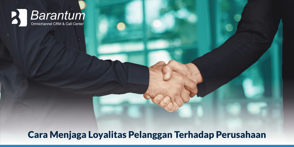 Cara Menjaga Loyalitas Pelanggan Terhadap Perusahaan Cara Menjaga Loyalitas Pelanggan Terhadap Perusahaan