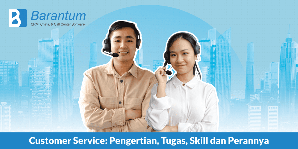 Customer Service: Pengertian, Tugas, Skill dan Perannya