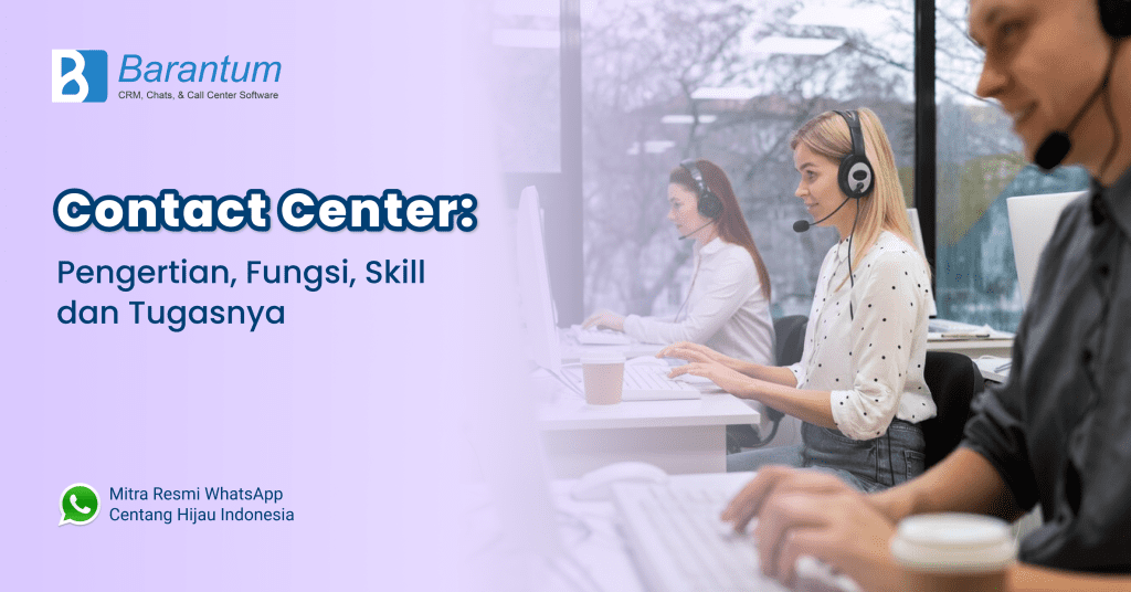 Contact Center: Pengertian, Fungsi, Skill dan Tugasnya
